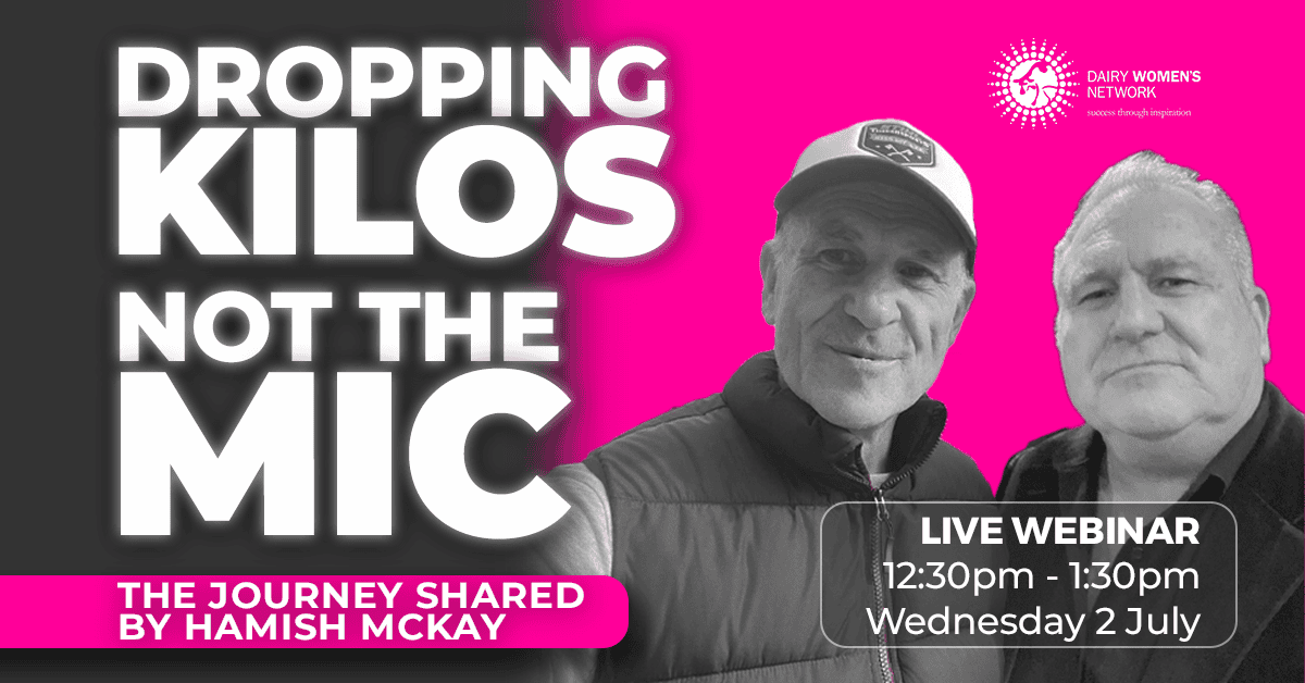 Dropping Kilos, Not the Mic with Hamish McKay - LIVE webinar - Dairy Women's Network