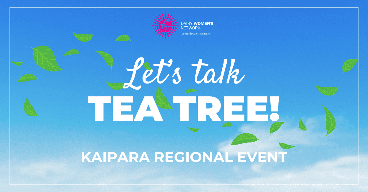 Let's talk Tea Tree - Kaipara - Dairy Women's Network